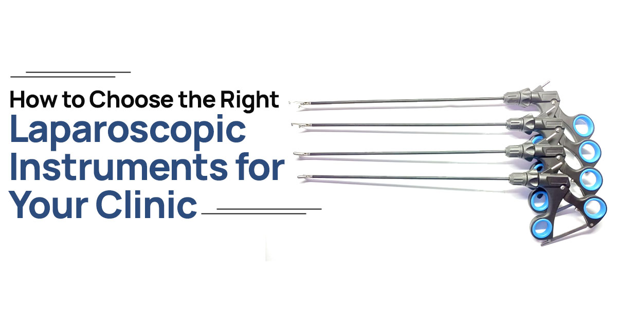 How to Choose the Right Laparoscopic Instruments for Your Clinic - R.L ...