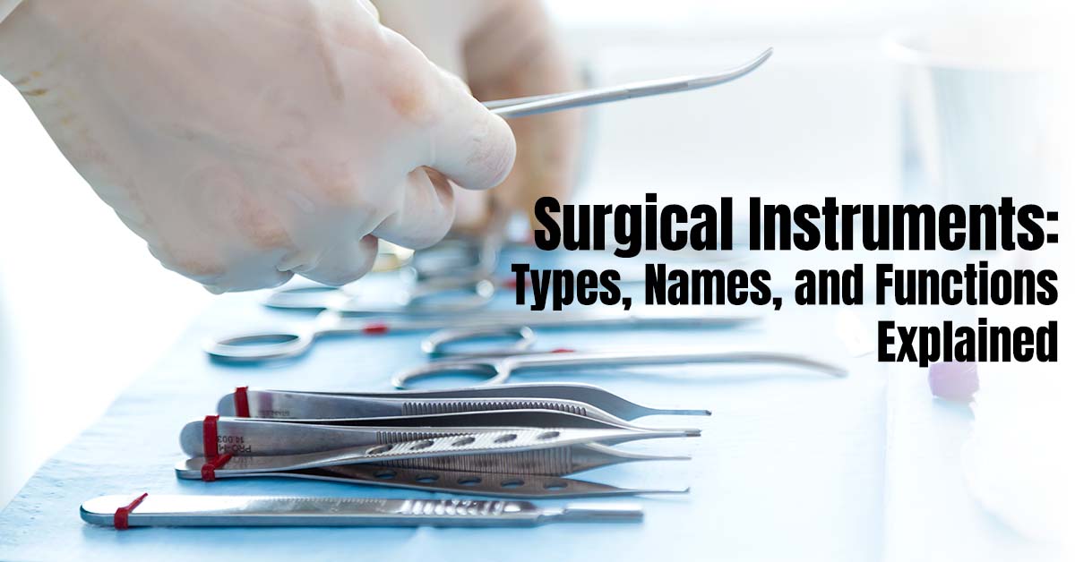 Surgical Instruments: Types, Names, and Functions Explained